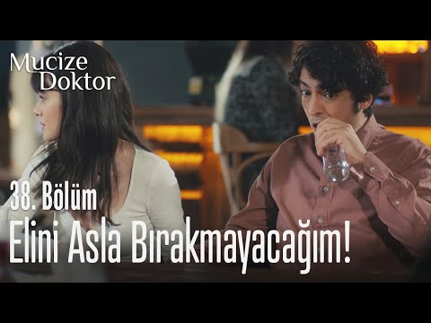 Elini asla bırakmayacağım! - Mucize Doktor 38. Bölüm