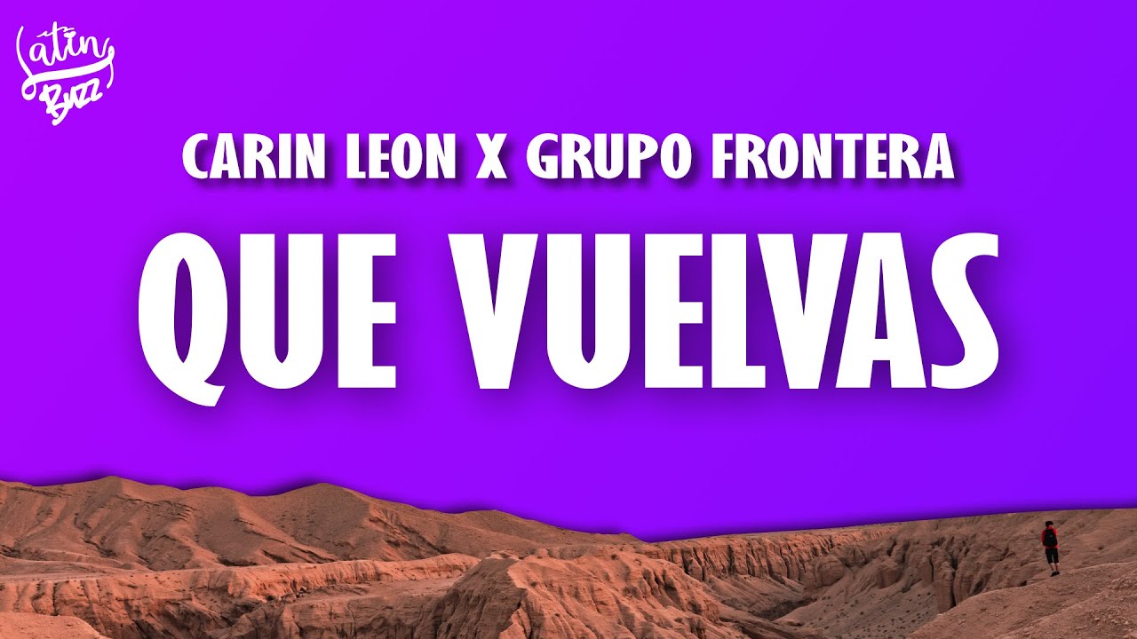 Que Vuelvas (Letra) - Carin Leon x Grupo Frontera - YouTube
