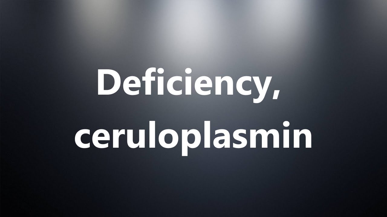 Deficiency, ceruloplasmin - Medical Meaning and Pronunciation - YouTube