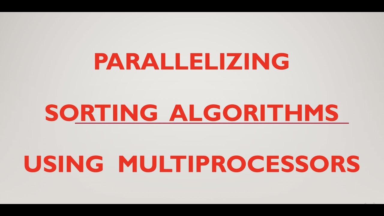 Parallelizing Sorting Algorithms on MultiProcessor - YouTube