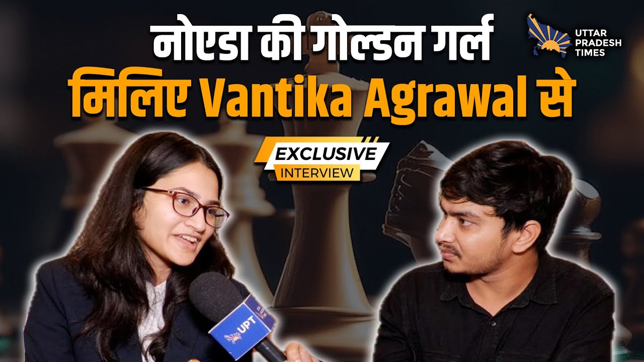 Noida की शान हैं India Chess Star Vantika Agarwal | Chess Olympiad 2024 ...