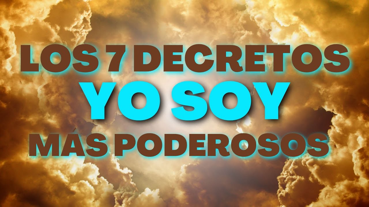 LOS 7 DECRETOS “YO SOY” MÁS PODEROSOS QUE CAMBIARÁN TU VIDA ESCUCHA ESTO 7 VECES POR DÍA POR 7 ...