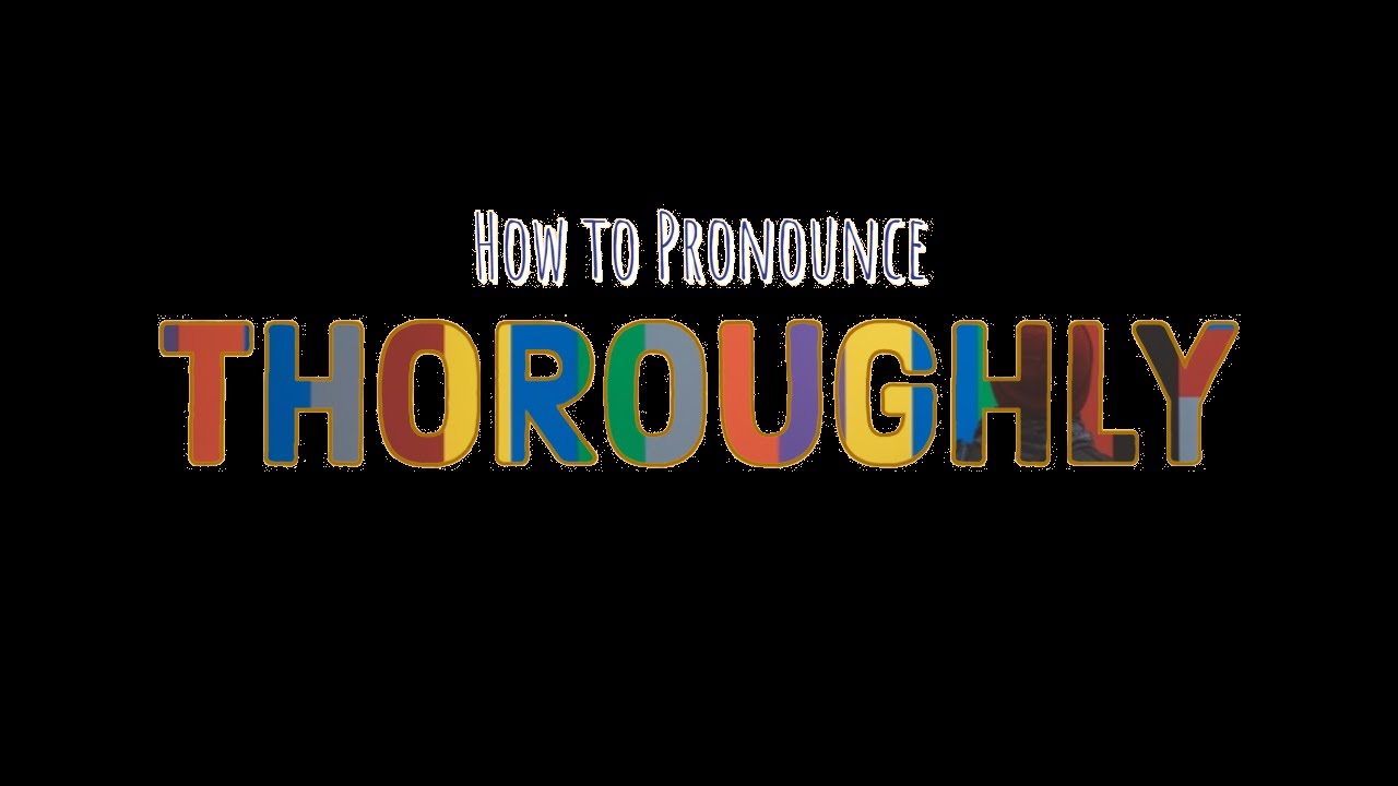 How to Pronounce Thoroughly in British English - How to Speak English ...