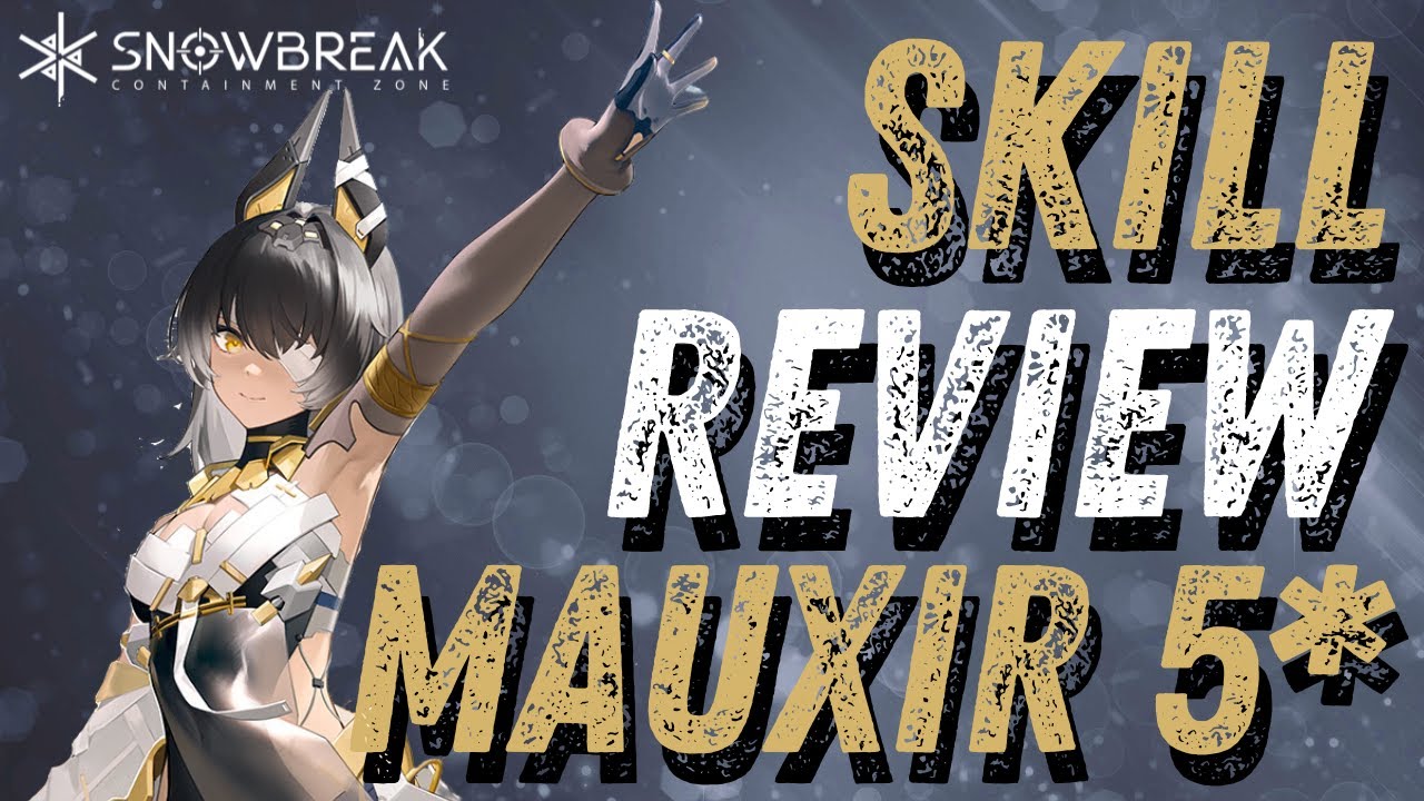 [Snowbreak: Containment Zone] Complete Skill Review - Mauxir 5 ...