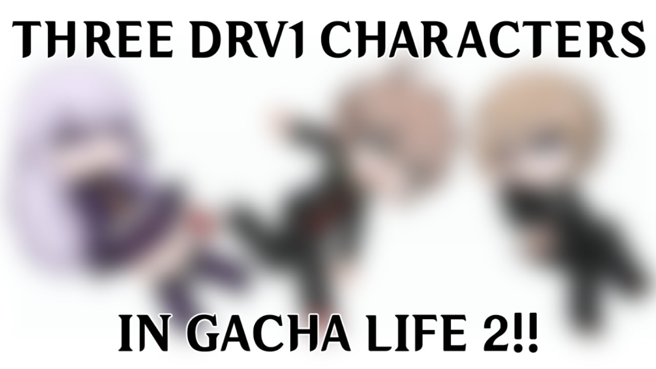 DRV1 Characters in Gacha Life 2!! (part 1 if many) - YouTube