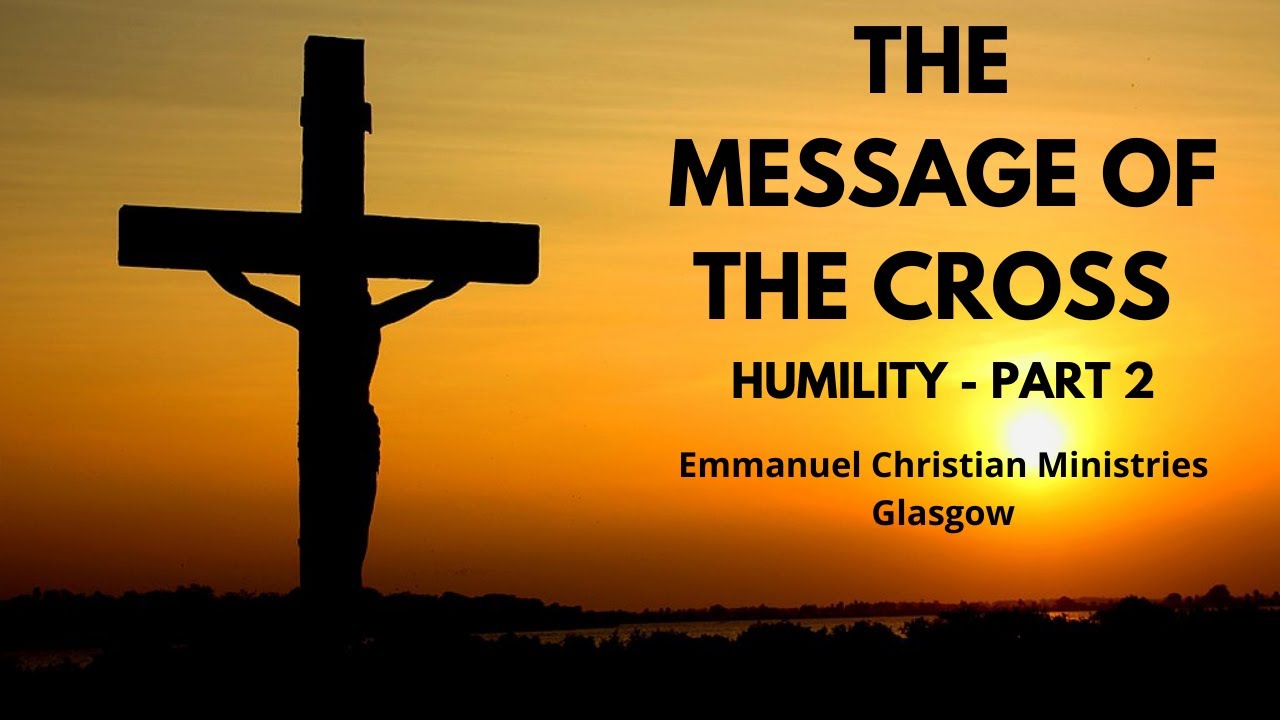 EMMANUEL CHRISTIAN MINISTRIES | ECM | THE CROSS | HUMILITY - 2 | SUNDAY ...