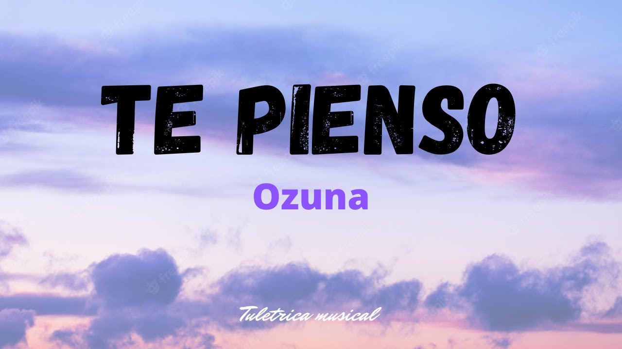 Te Pienso - Ozuna (Letra/Lyrics) - YouTube