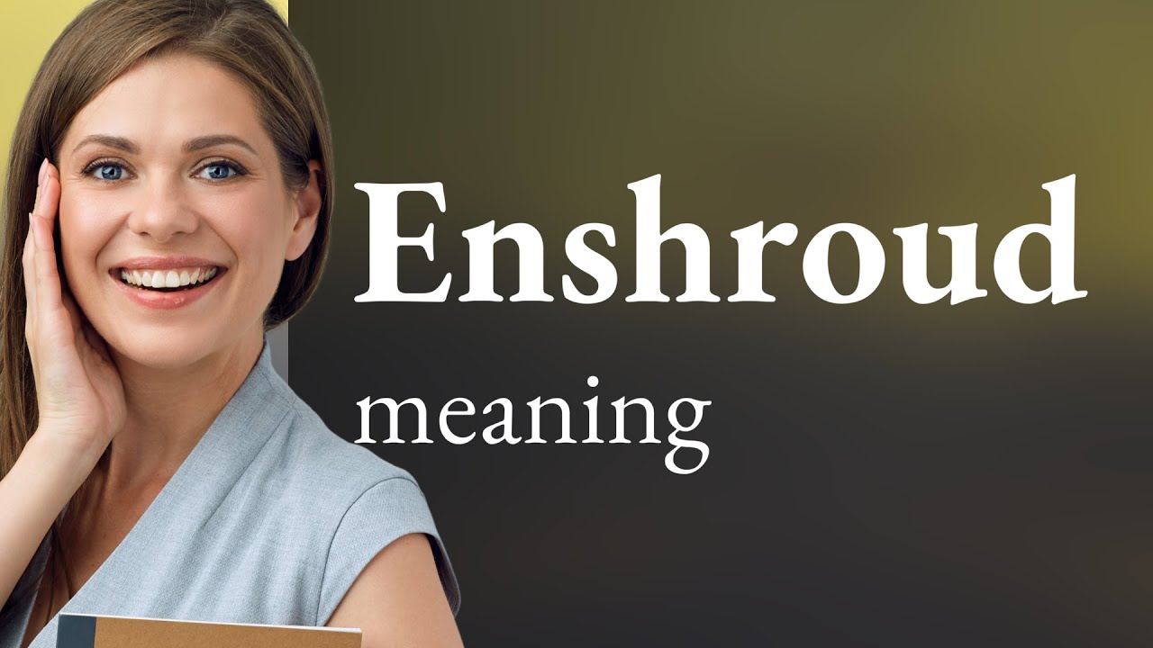 Enshroud — meaning of ENSHROUD - YouTube