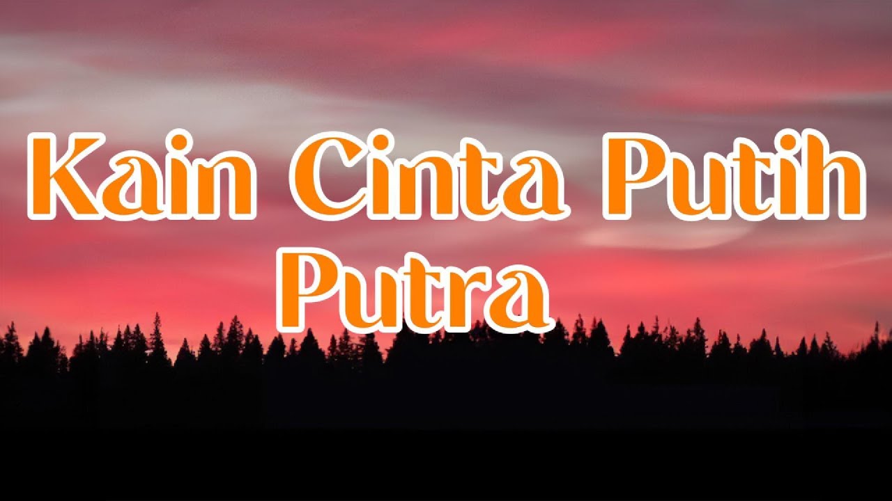 Putra - Kain Cinta Putih || LIRIK - YouTube