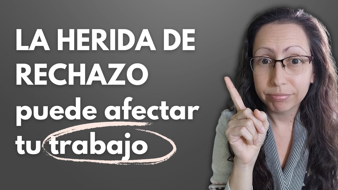 Cómo la Herida de Rechazo afecta tu Trabajo - YouTube