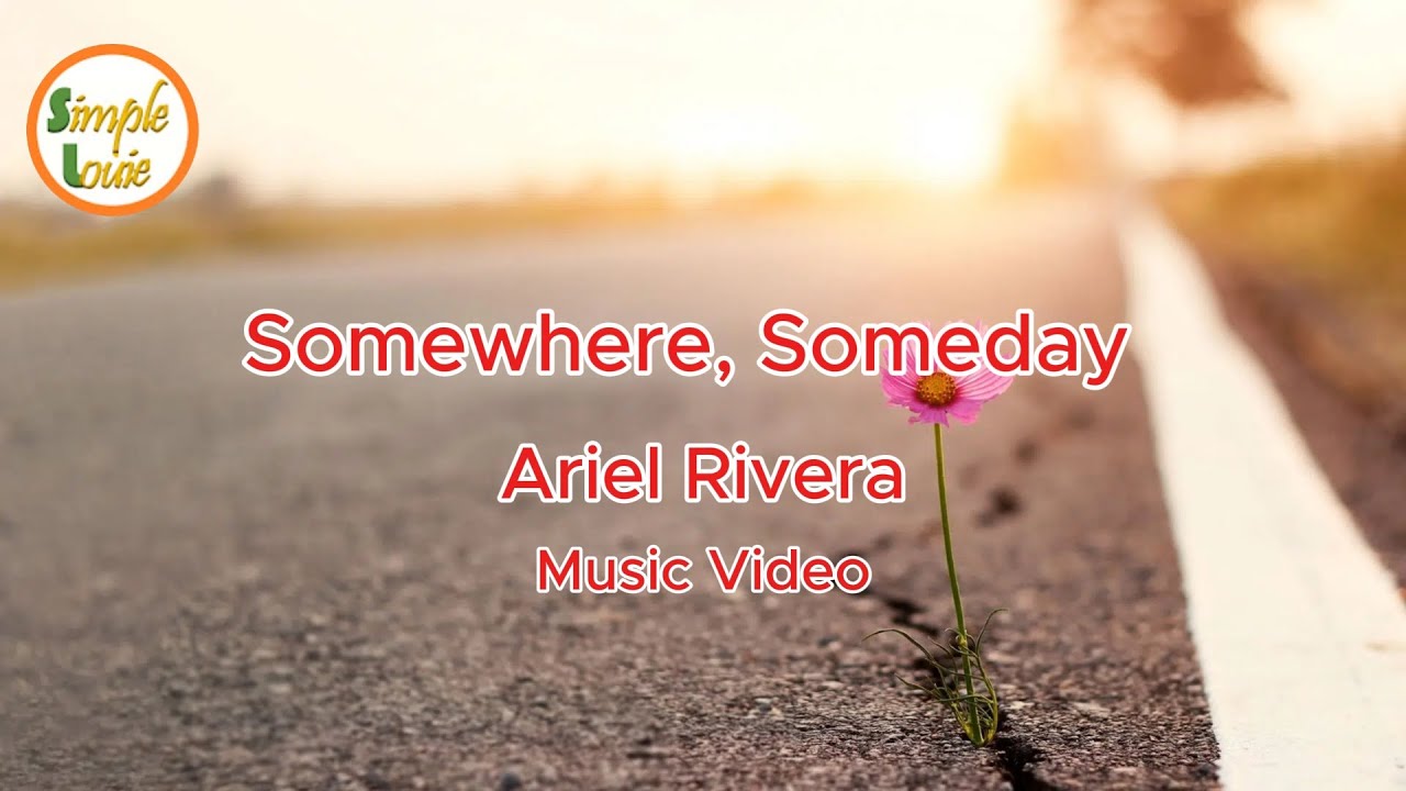 Somewhere, Someday-music video|Ariel Rivera - YouTube