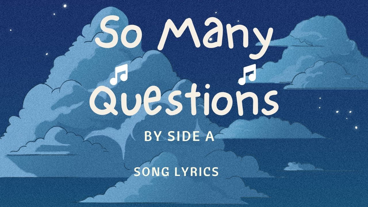 So Many questions by Side A Song Lyrics - YouTube