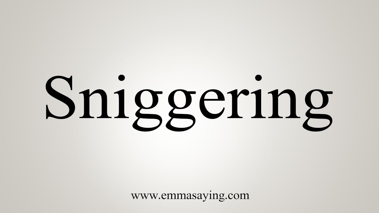 How To Say Sniggering - YouTube