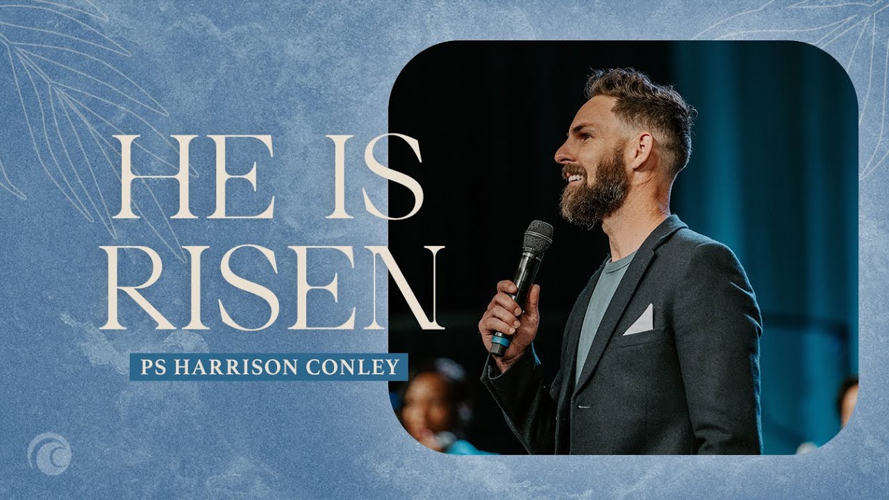 He Is Risen | Pastor Harrison Conley | Cottonwood Church - YouTube