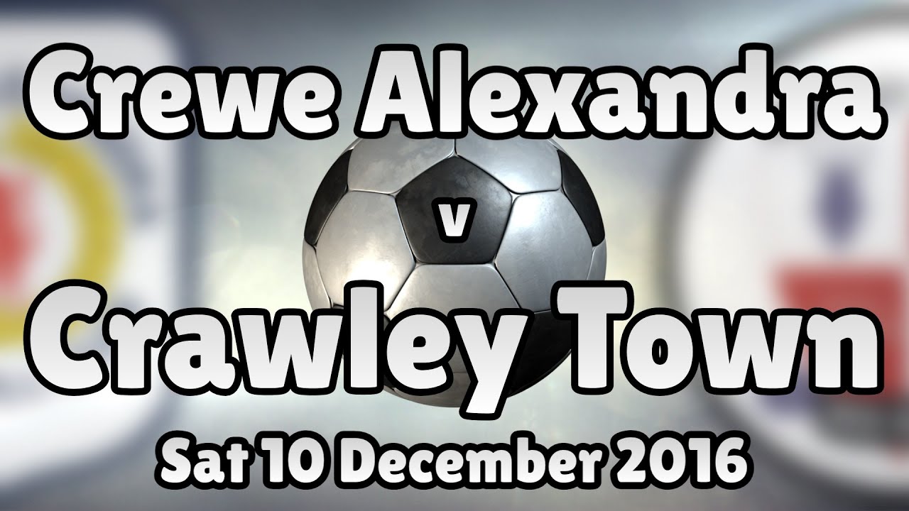 Crewe Alexandra v Crawley Town (Sat 10 December 2016 Match Summary ...