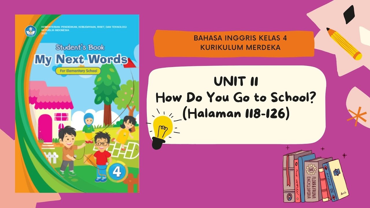 Bahasa Inggris Kelas 4 Unit 11 How Do You Go To School HALAMAN 118 126