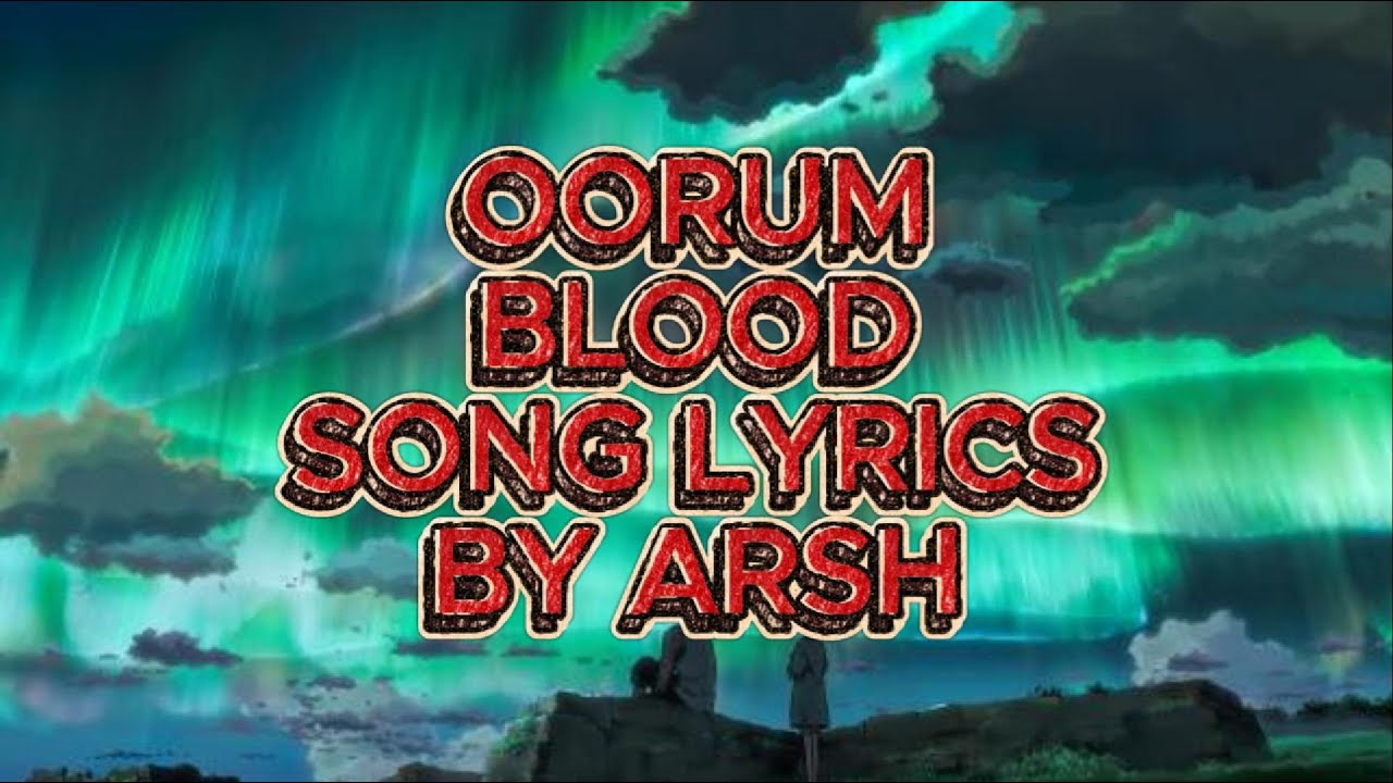 Oorum Blood Lyrics (By Arsh) 1080p I Sai Abhyankkar, Paal Dabba I ...