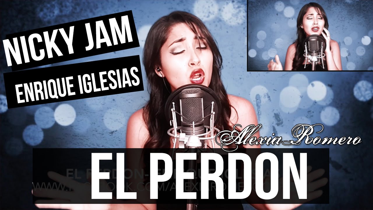 El Perdon- NICKY JAM/ENRIQUE IGLESIAS- Alexia Romero Cover - YouTube