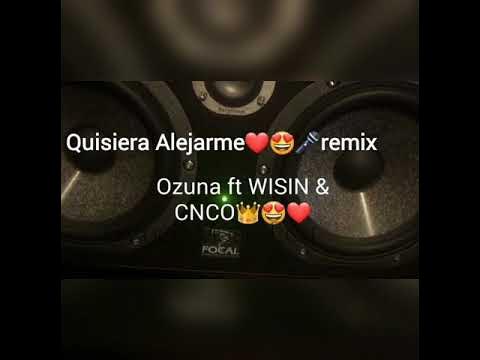 QUISIERA ALEJARME REMIX OZUNA FT WISIN & CNCO - YouTube