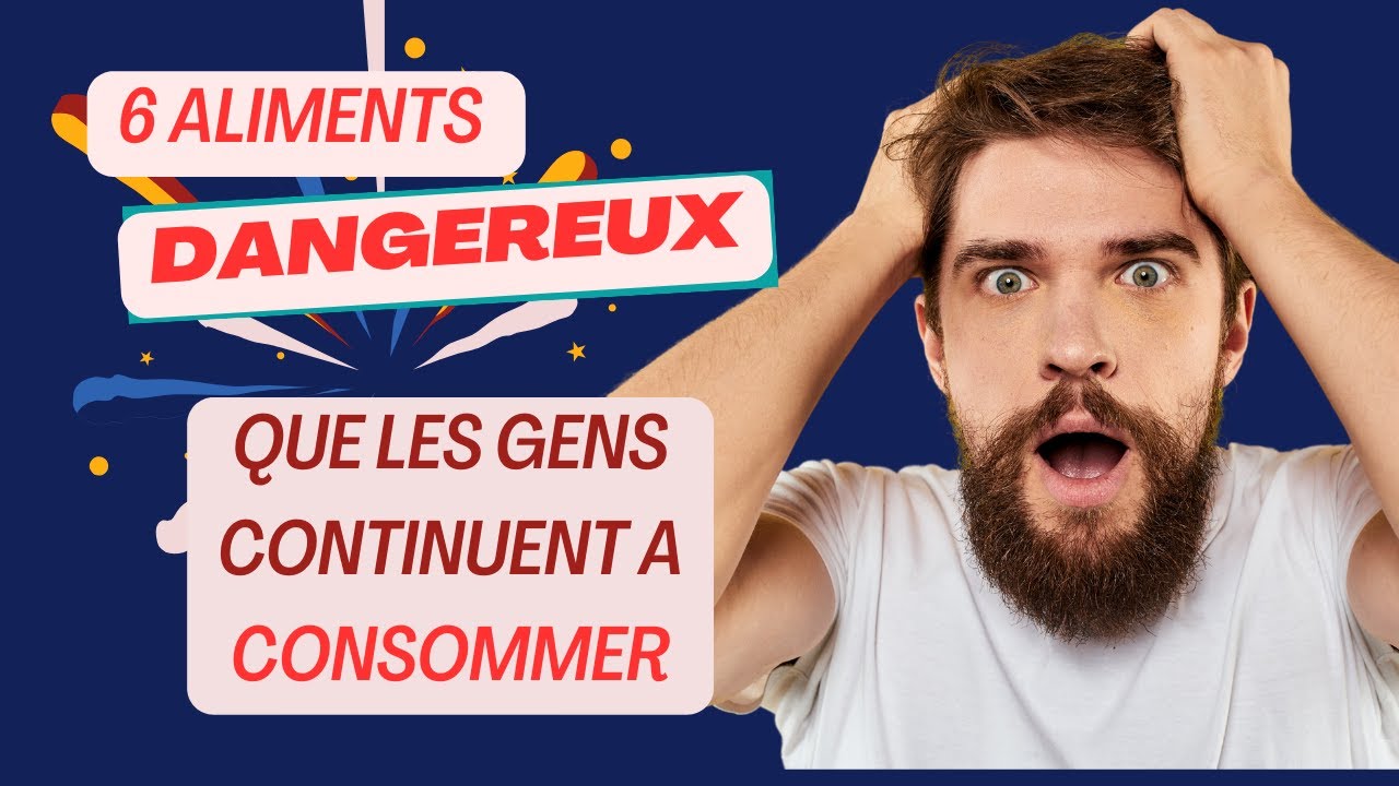 6 Aliments Dangereux pour la Santé que les gens continuent à consommer ...