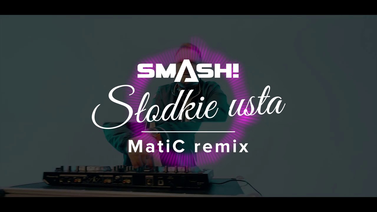 SMASH! - Słodkie usta (MatiC Remix) [2018 Official Audio] - YouTube