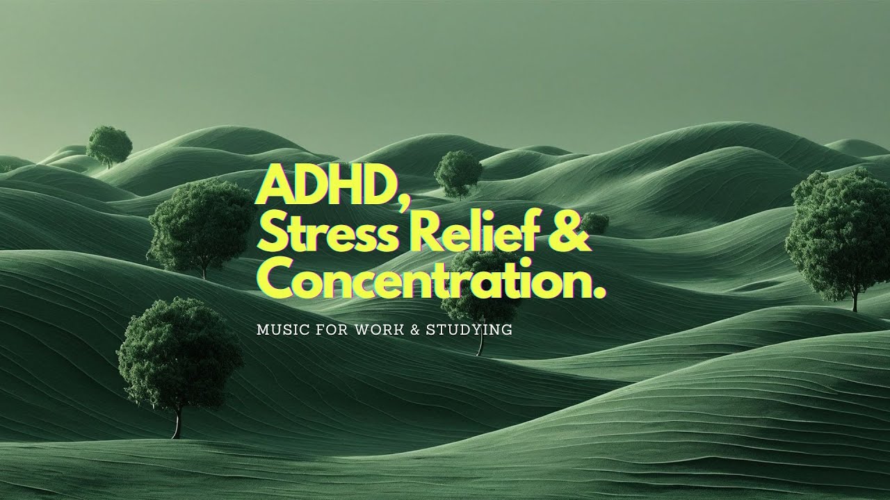 ADHD Stress Relief & Focus: Focus Music to Improve Concentration for ...