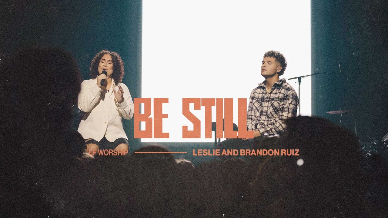 Be Still - LF Worship feat. Leslie Ruiz and Brandon Ruiz (Official ...