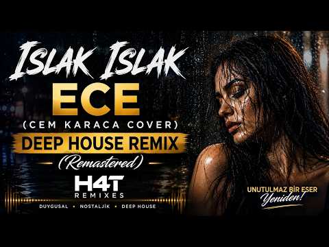 Islak Islak - Ece (Cem Karaca Cover) Deep House Remix | H4T Remixes