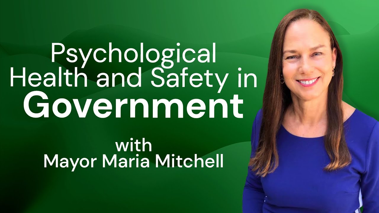 Psychological Health and Safety in Government - with Mayor Maria ...