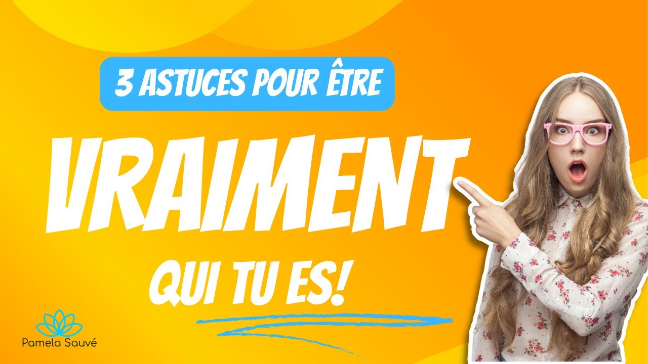 3 astuces pour être vraiment qui tu es! - YouTube