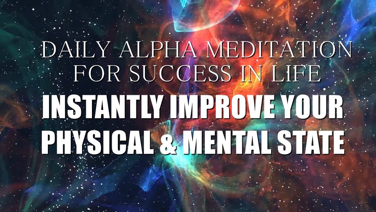 INSTANTLY IMPROVE YOUR PHYSICAL & MENTAL STATE *****ALPHA MEDITATION ...