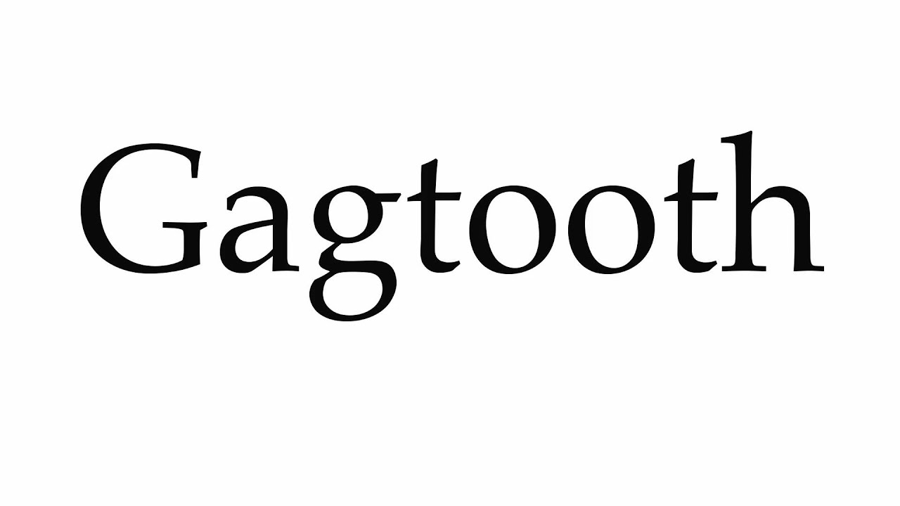 How to Pronounce Gagtooth - YouTube