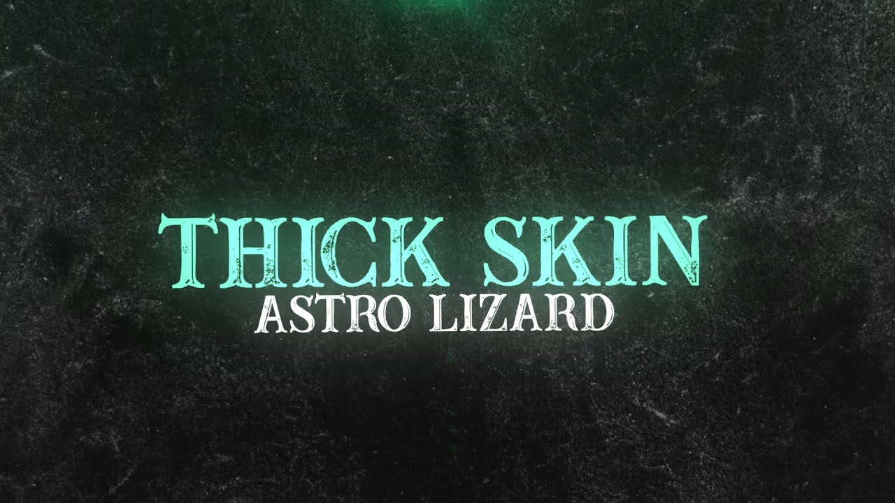 Astro Lizard -Thick Skin (Original Music) - YouTube