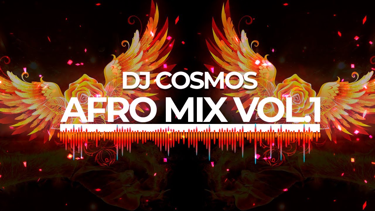 DJ COSMOS | AFRO MIX | VOL.1 - YouTube