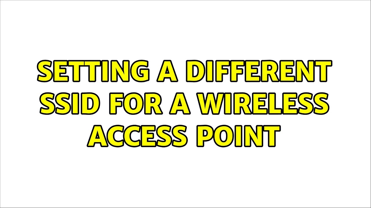 Setting a different SSID for a wireless access point (2 Solutions ...