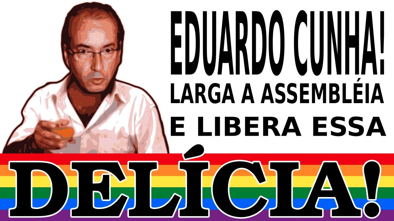 Eduardo Cunha Libera Essa Delícia Youtube