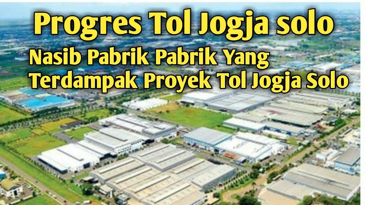 PROGRES TOL JOGJA SOLO NASIB PABRIK PABRIK YANG TERDAMPAK PROYEK TOL ...