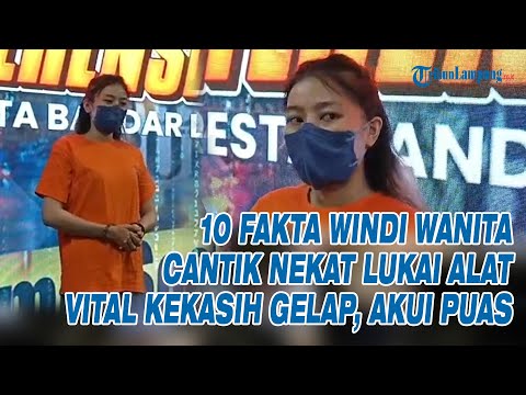 10 FAKTA Windi Wanita Cantik Nekat Lukai Alat Vital Kekasih Gelap, Akui Puas