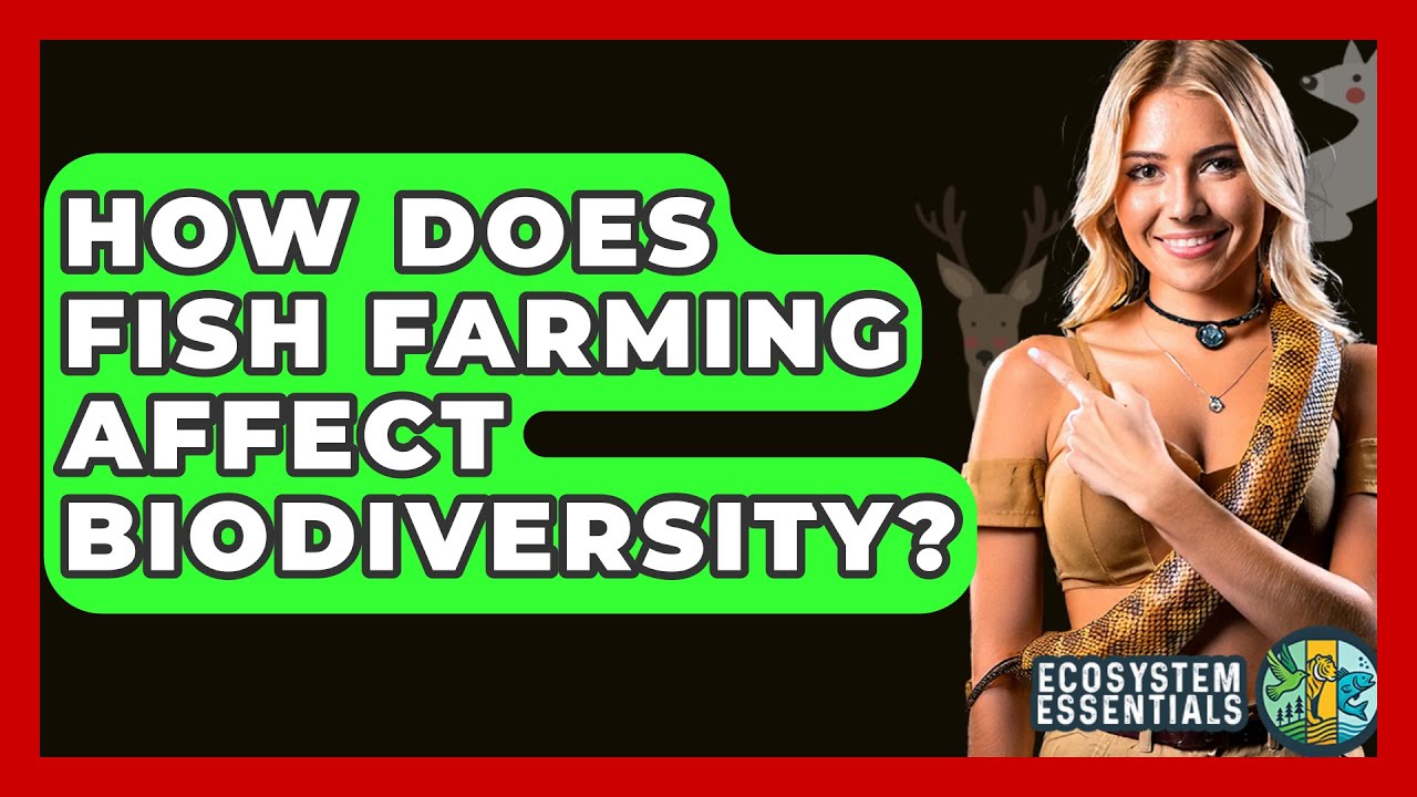 How Does Fish Farming Affect Biodiversity? - Ecosystem Essentials - YouTube