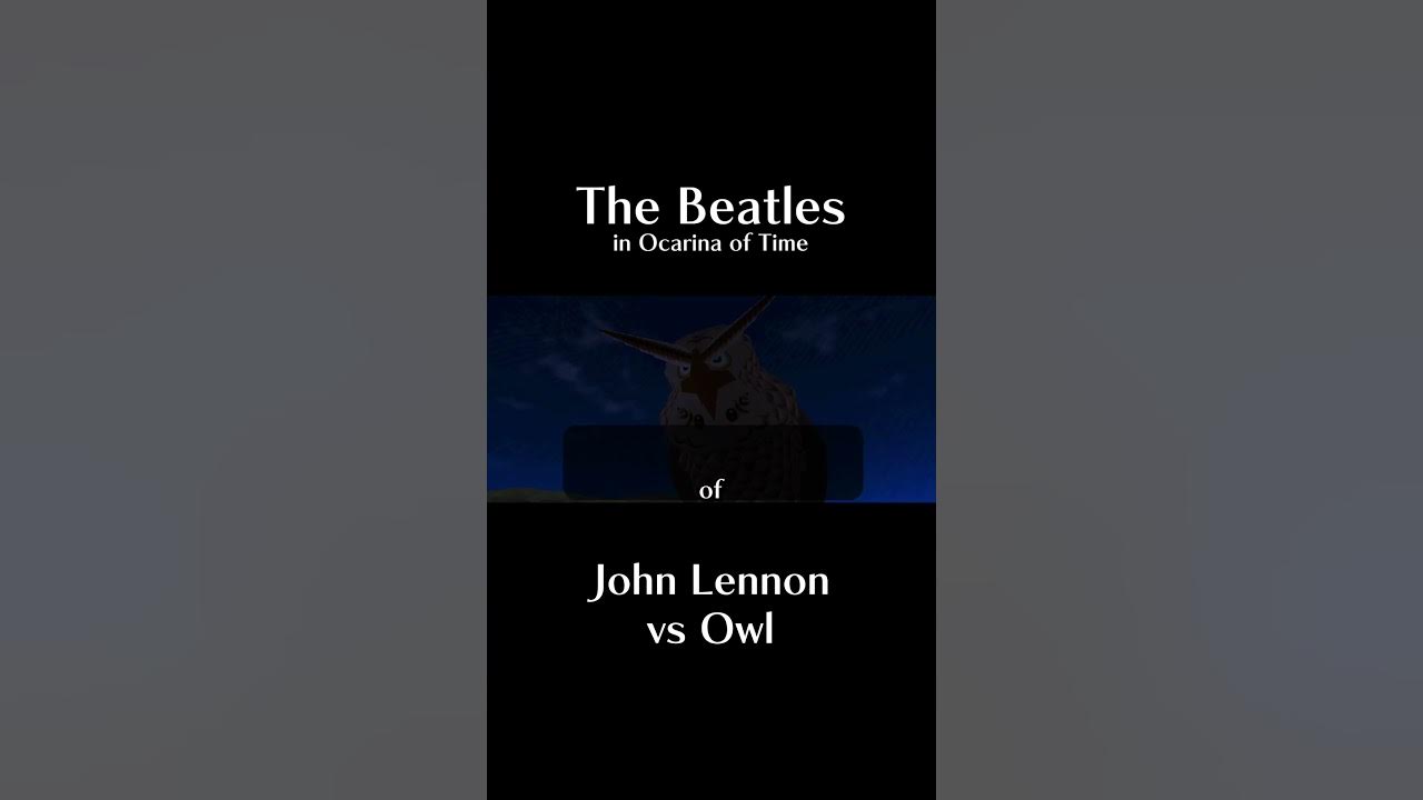 John Lennon vs Owl | The Beatles in Zelda Ocarina of Time (short ver ...