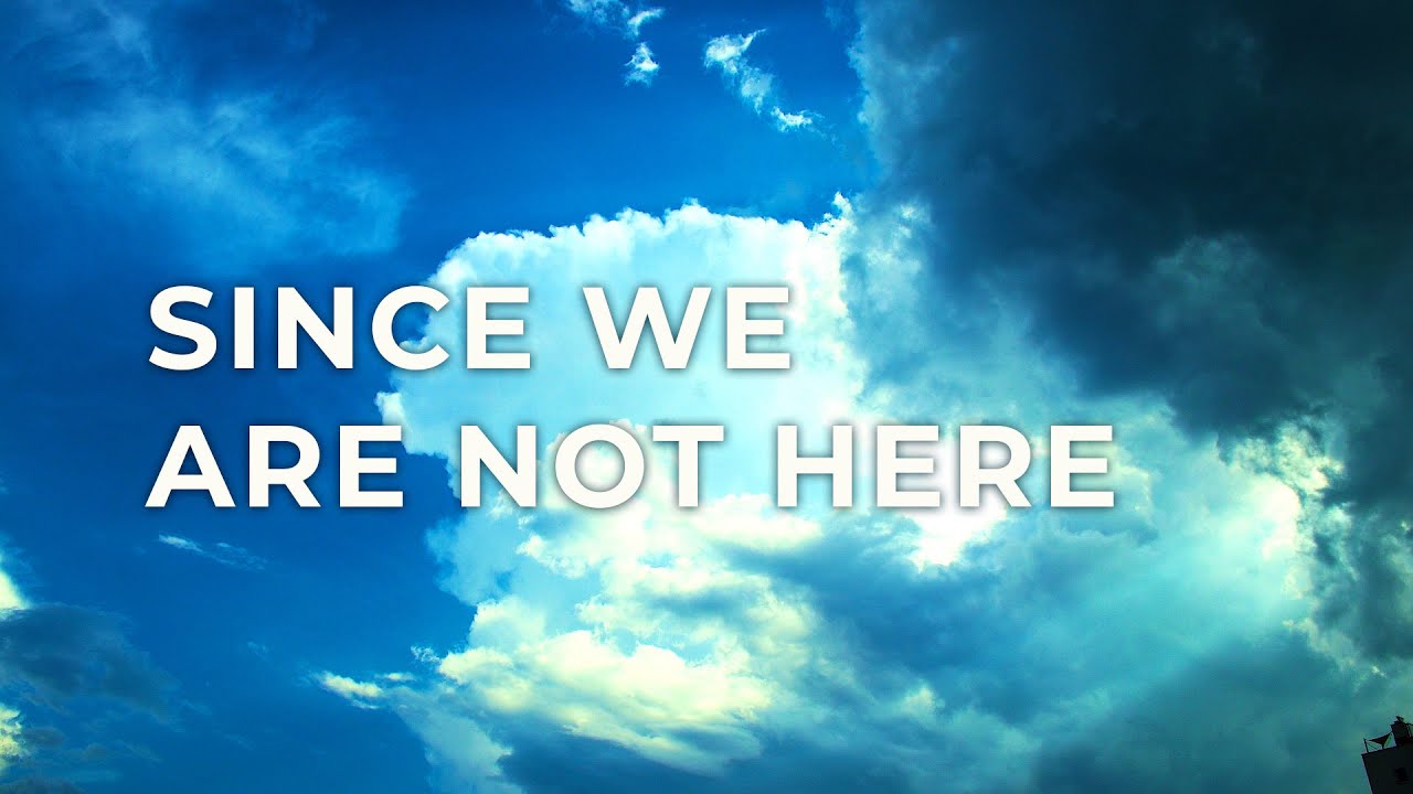Since we are not here - YouTube