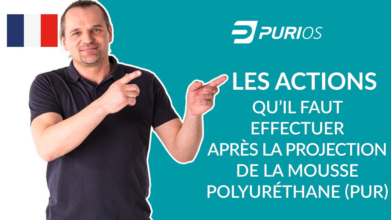 Les actions qu’il faut effectueraprès la projection de la mousse ...