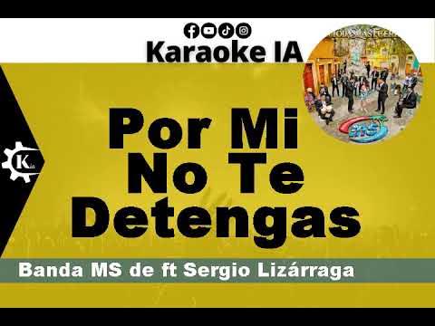 Banda MS de Sergio Lizárraga - Por Mi No Te Detengas - Karaoke - YouTube