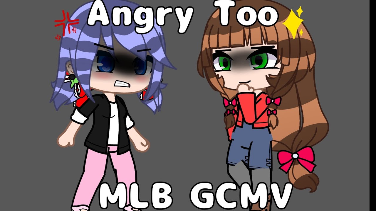 Angry Too || MLB GCMV - YouTube