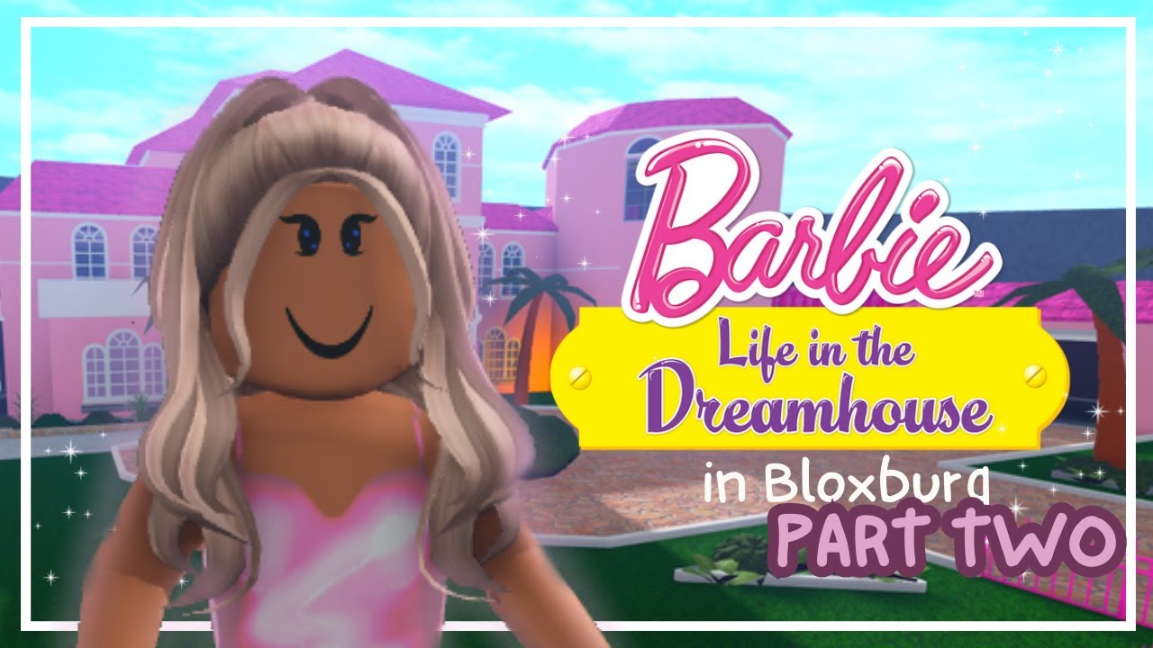 Barbie Life in the Dreamhouse IN BLOXBURG PART TWO || Roblox Bloxburg ...