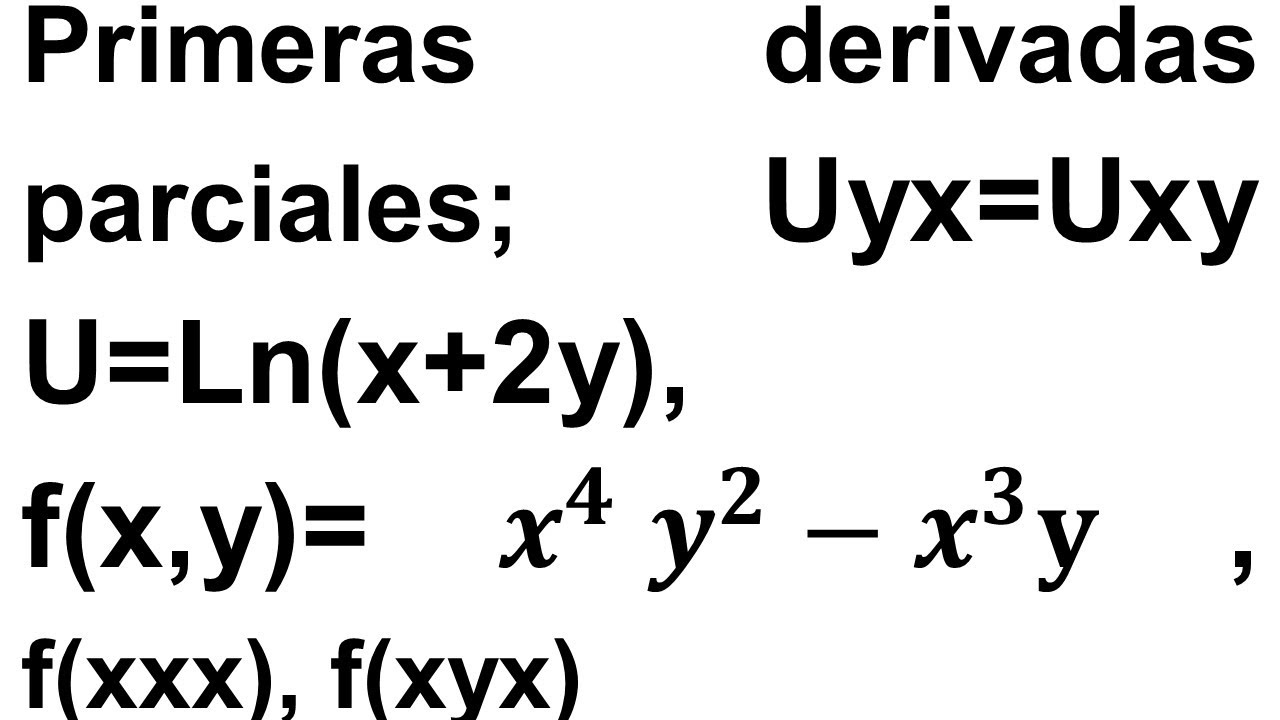 Primeras Derivadas Parciales Uyx Uxy U Lnx 2y Fx y x 4 Y 2 X 3 Y