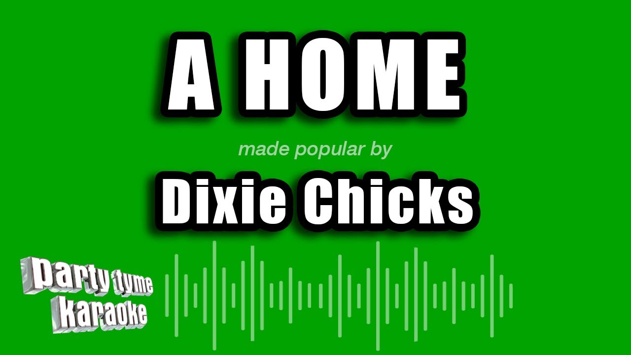 Dixie Chicks - A Home (Karaoke Version) - YouTube