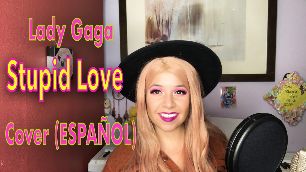 Lady Gaga- Stupid Love (COVER ESPANOL) - YouTube
