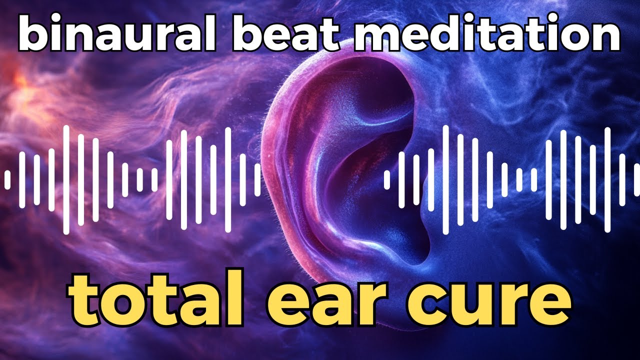 Ear Treatment, Binaural Beat Meditation to Heal All Ear Conditions, Get ...
