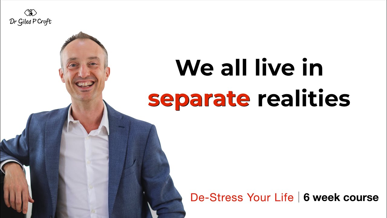 We all live in separate realities (Clip from De-Stress Your Life 6 week ...